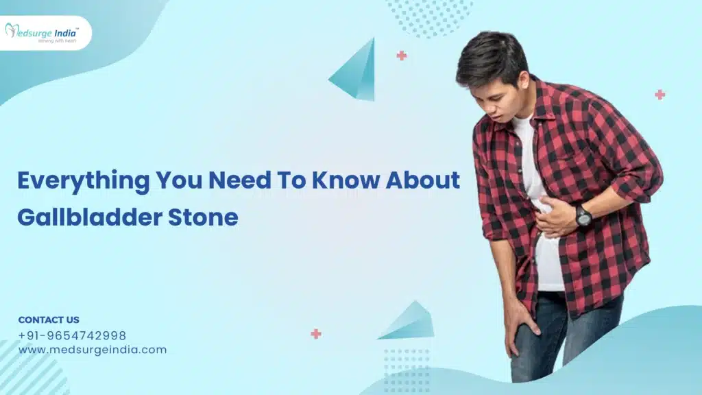 Everything You Need To Know About Gallbladder Stone 1 - Medsurge India