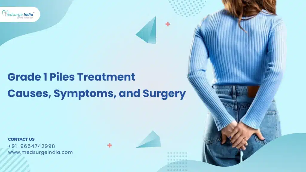 Grade 1 Piles Treatment - Causes, Symptoms, And Surgery