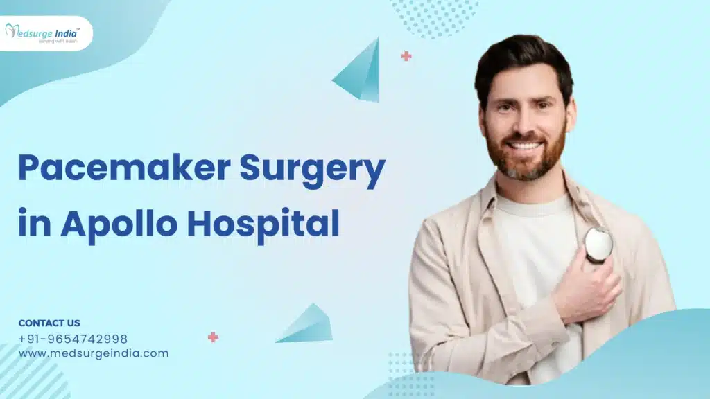 Pacemaker Surgery Cost In Apollo Hospital - Medsurge India