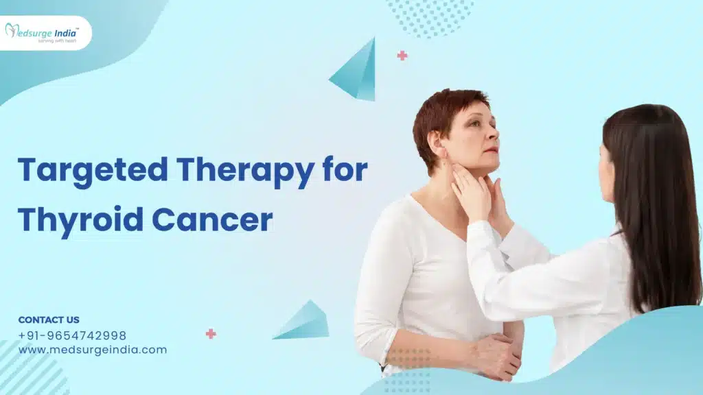 Targeted Therapy For Thyroid Cancer | Thyroid Cancer Treatment